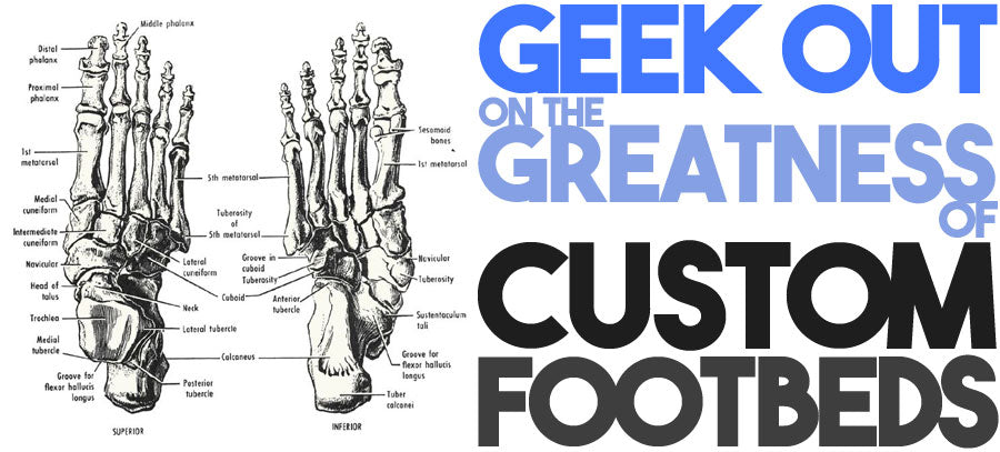 Geeking Out on the Greatness of Custom Footbeds – Start Haus